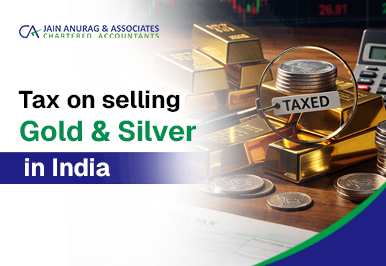 Tax on Selling Gold & Silver in India | Jain Anurag & Associates