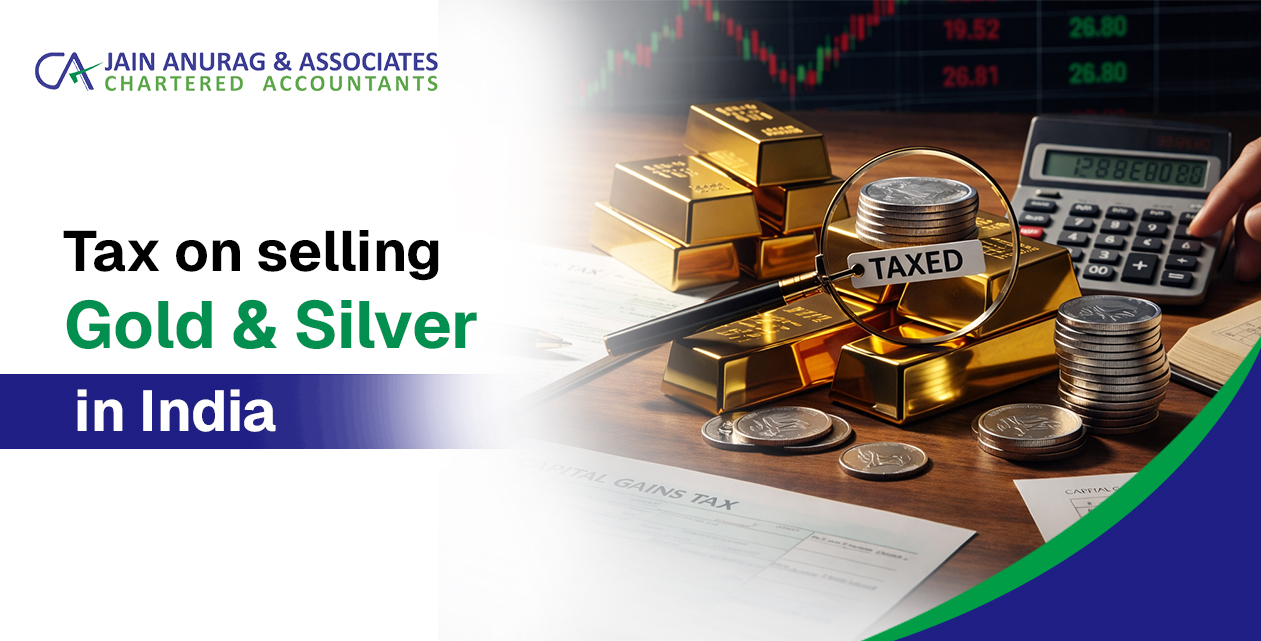 Tax on Selling Gold & Silver in India | Jain Anurag & Associates